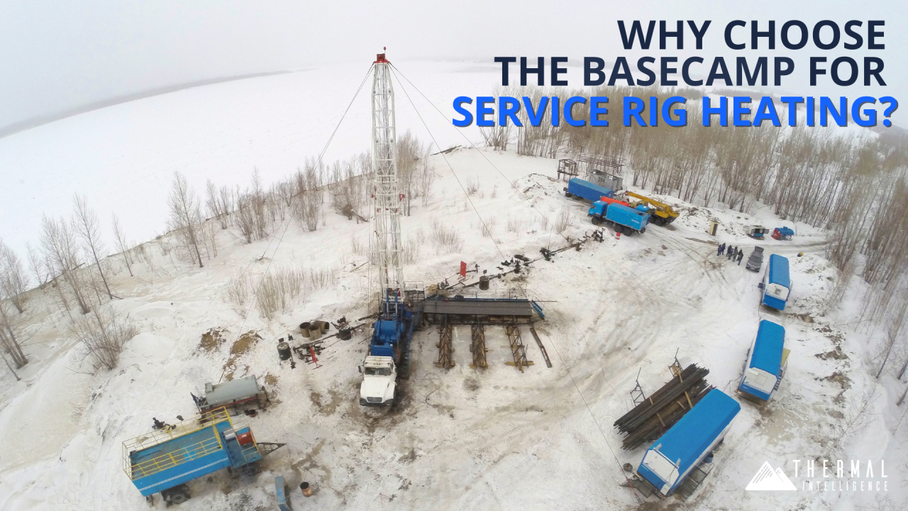 Why Choose the BASECAMP for Service Rig Heating? - Thermal Intelligence